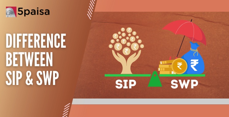 SIP vs SWP: Key Differences, Benefits & Which One to Choose | 5paisa